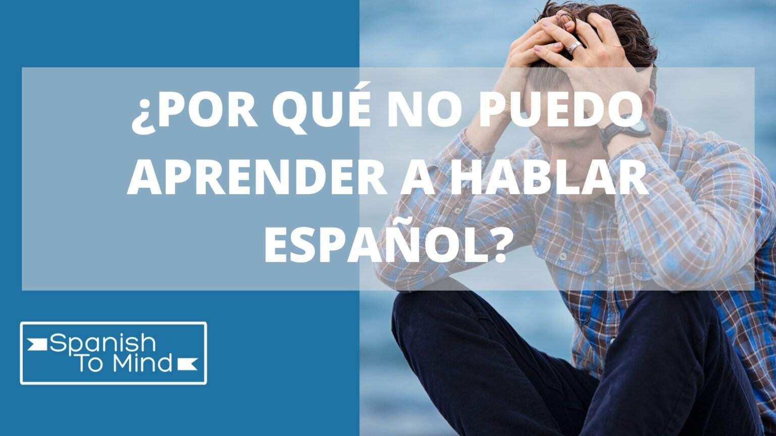 ¿Por qué no puedo aprender a hablar español? - SpanishToMind