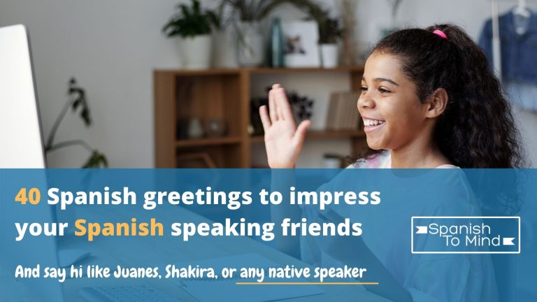 40 Spanish Greetings To Impress Your Spanish-Speaking Friends